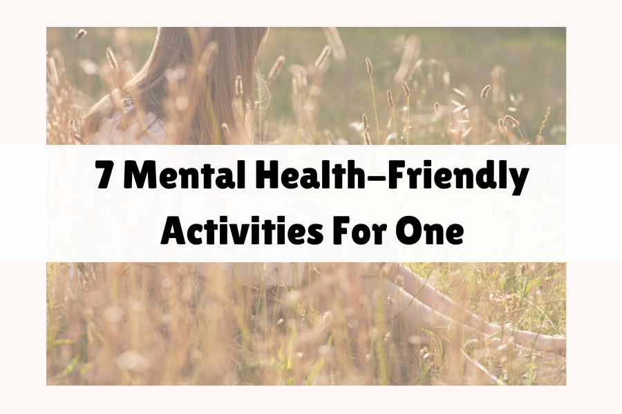 7 Mental Health-Friendly Activities For One - Better By Marissa